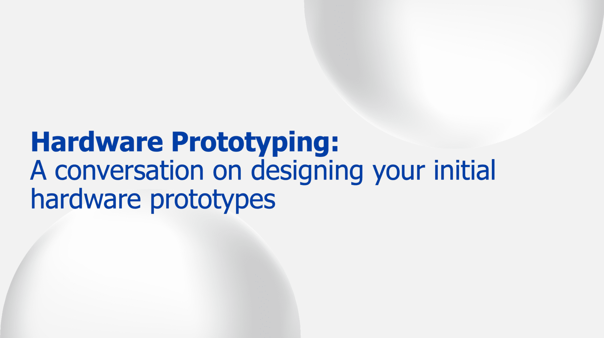 A conversation on designing your initial hardware prototypes - MaRS Startup Toolkit