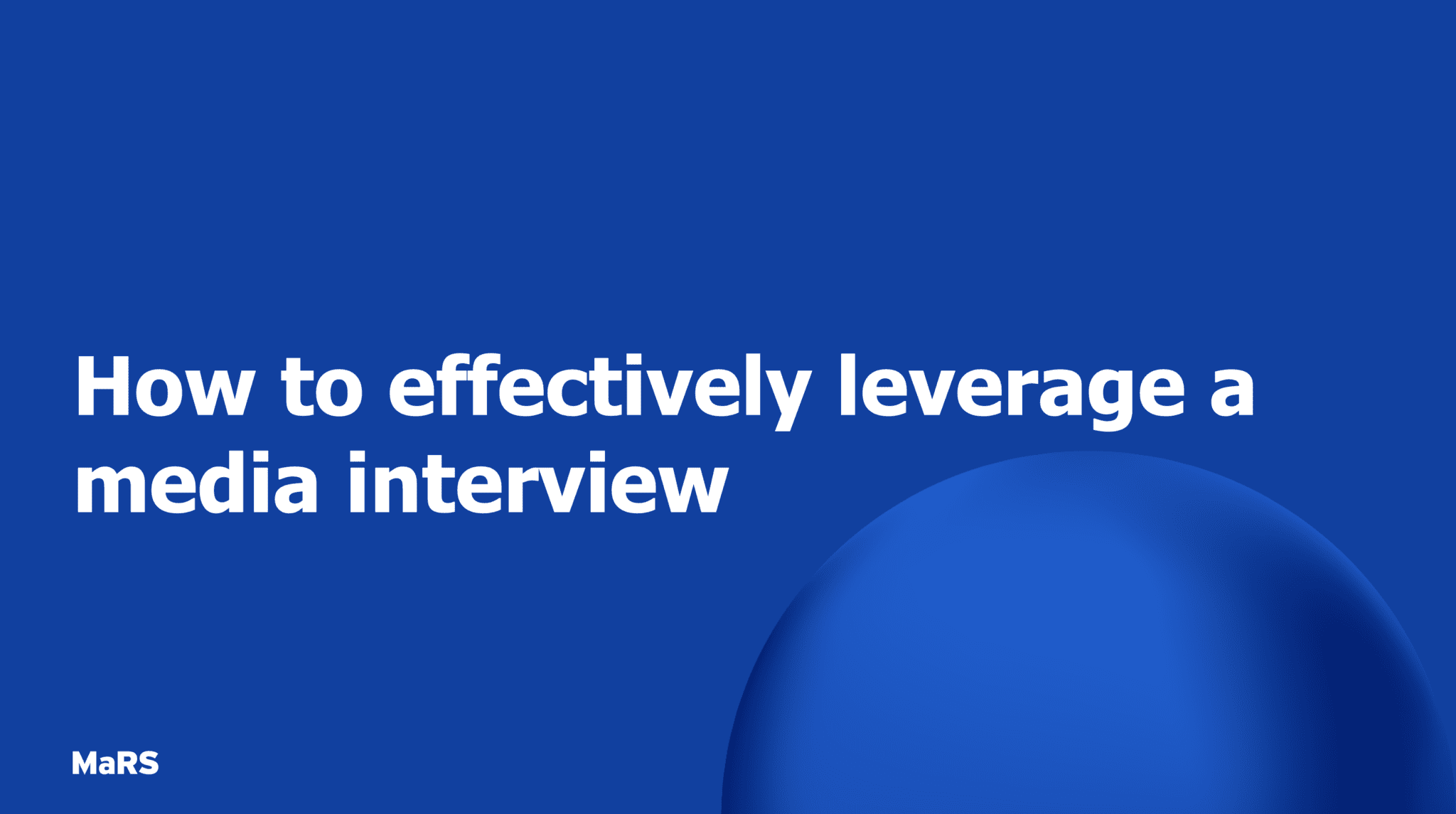 How to effectively leverage a media interview | Startups | MaRS