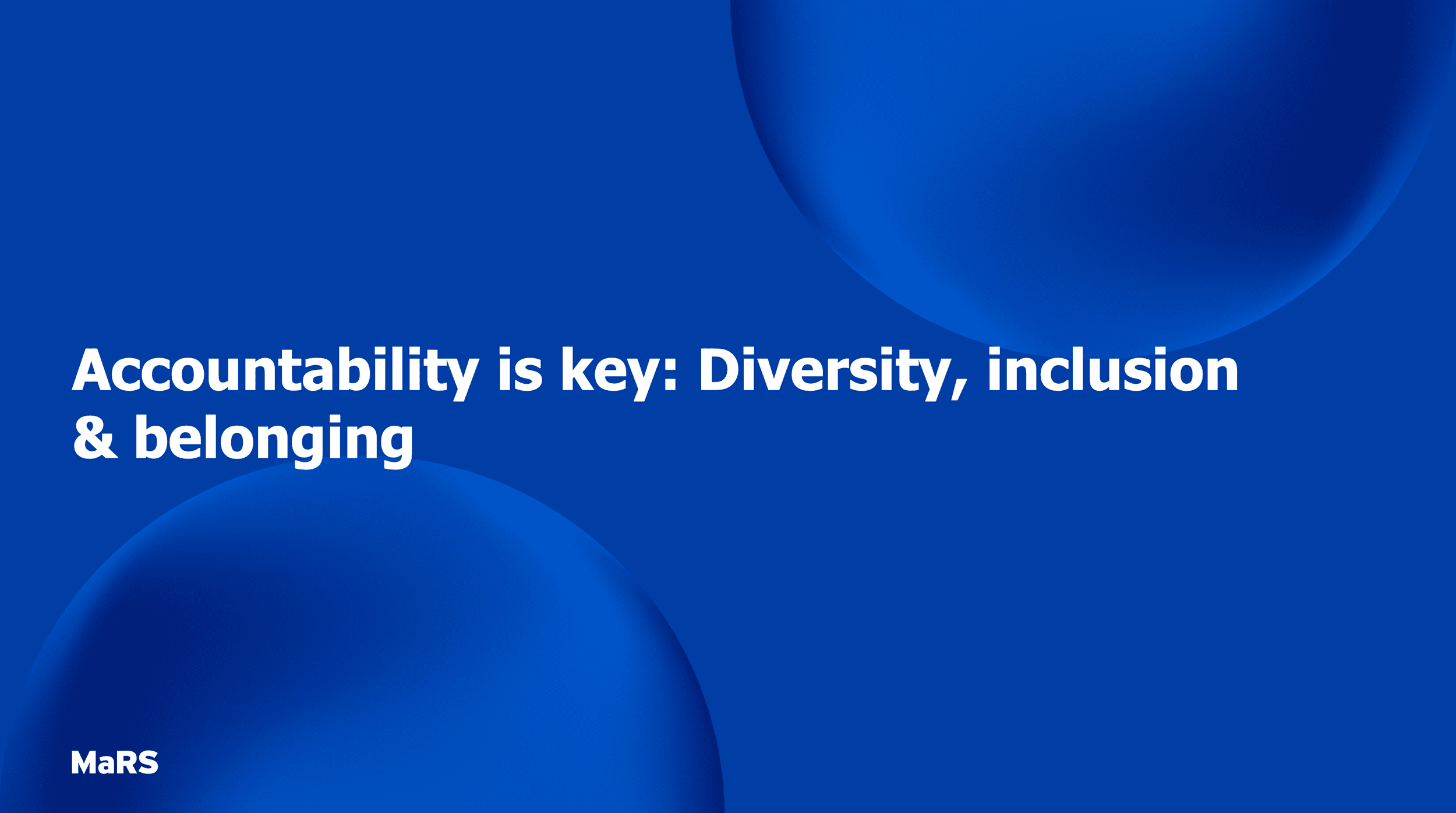 Accountability is key: Diversity, inclusion & belonging (DIBs) | MaRS