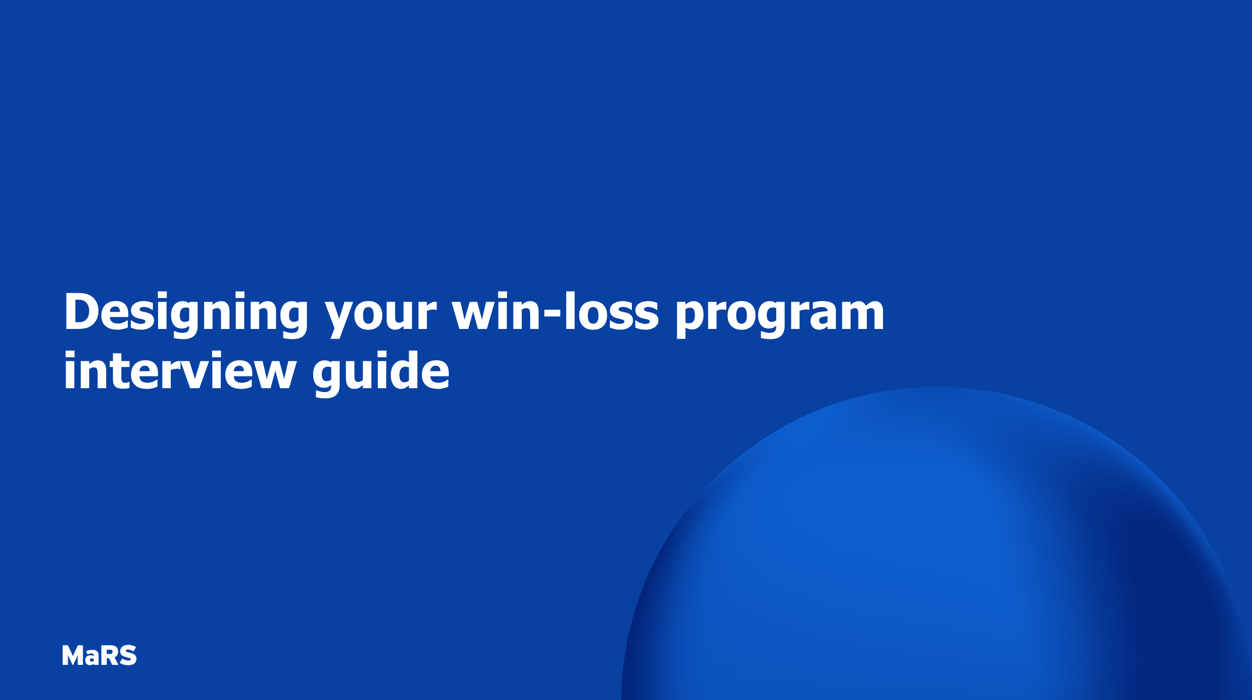 Design your win-loss program interview guide | Win-loss research | MaRS