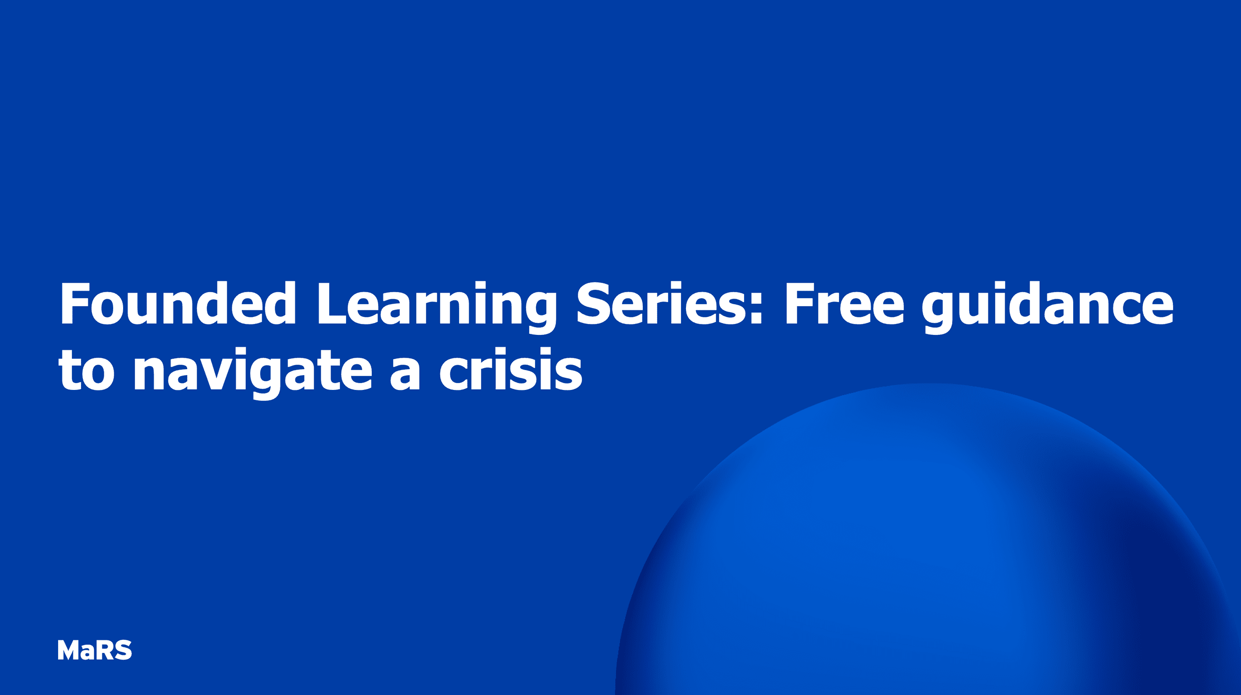 Founded Learning Series: Free guidance to navigate a crisis | MaRS