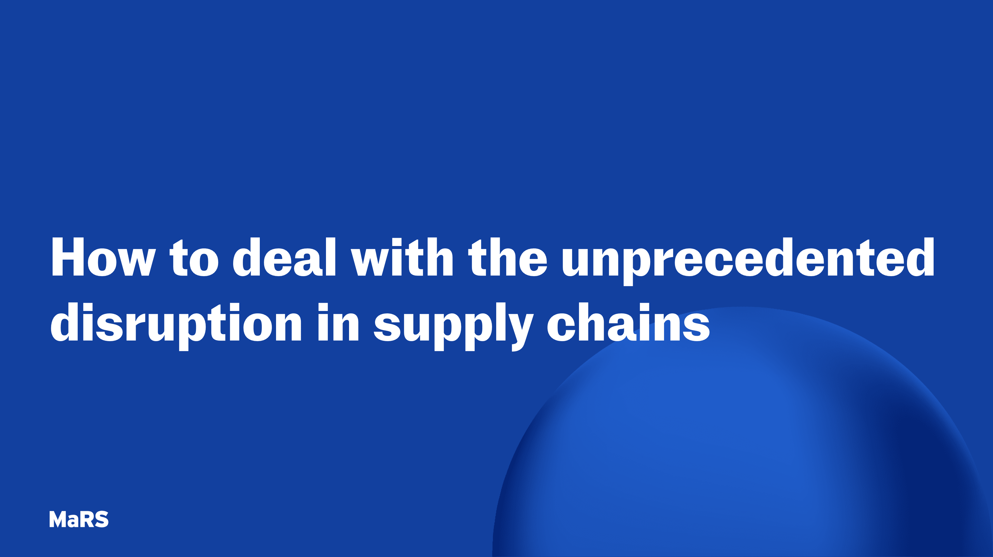 How to deal with the unprecedented disruption in supply chains