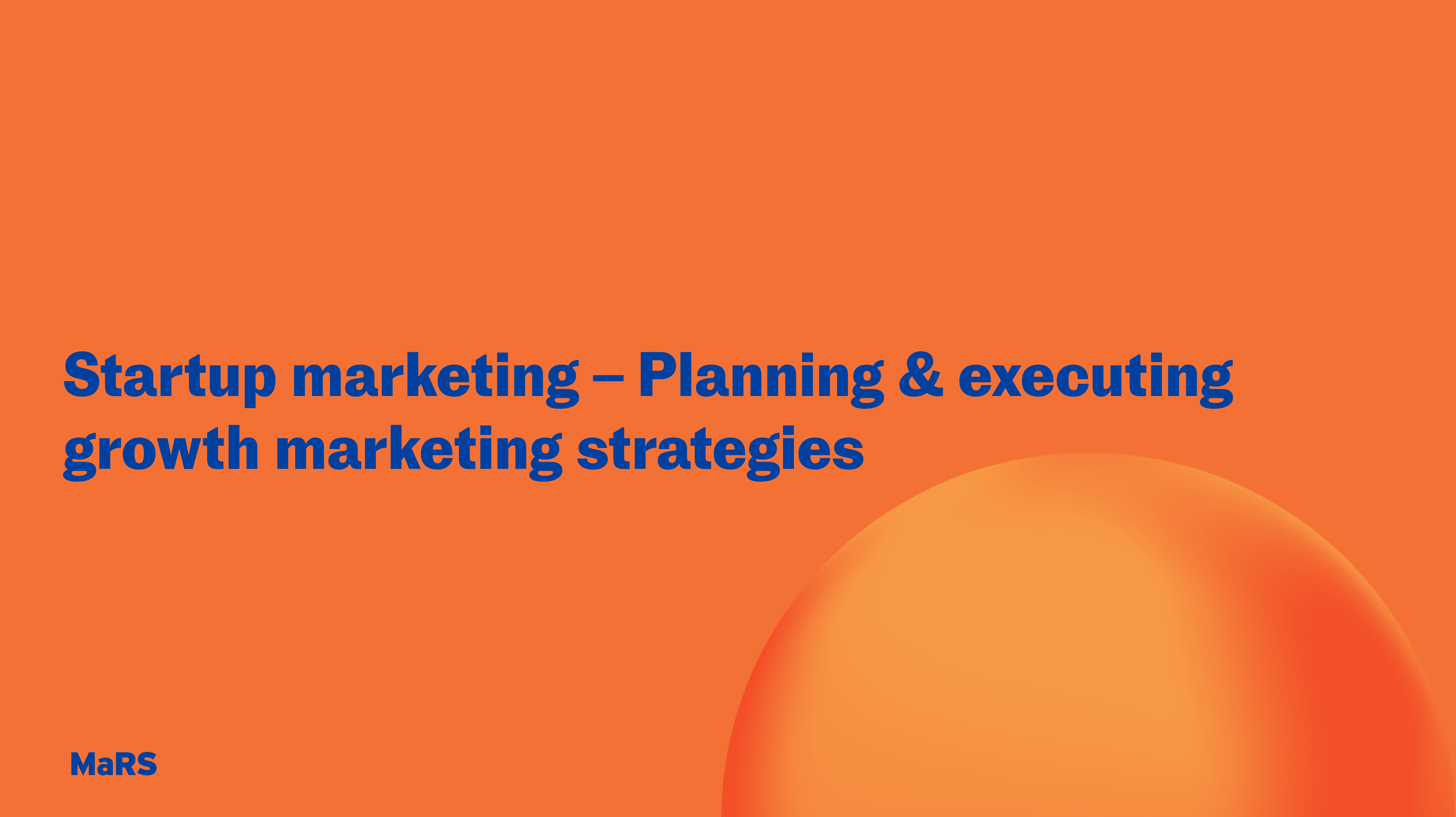 Startup marketing – Planning & executing growth marketing strategies - MaRS Startup Toolkit