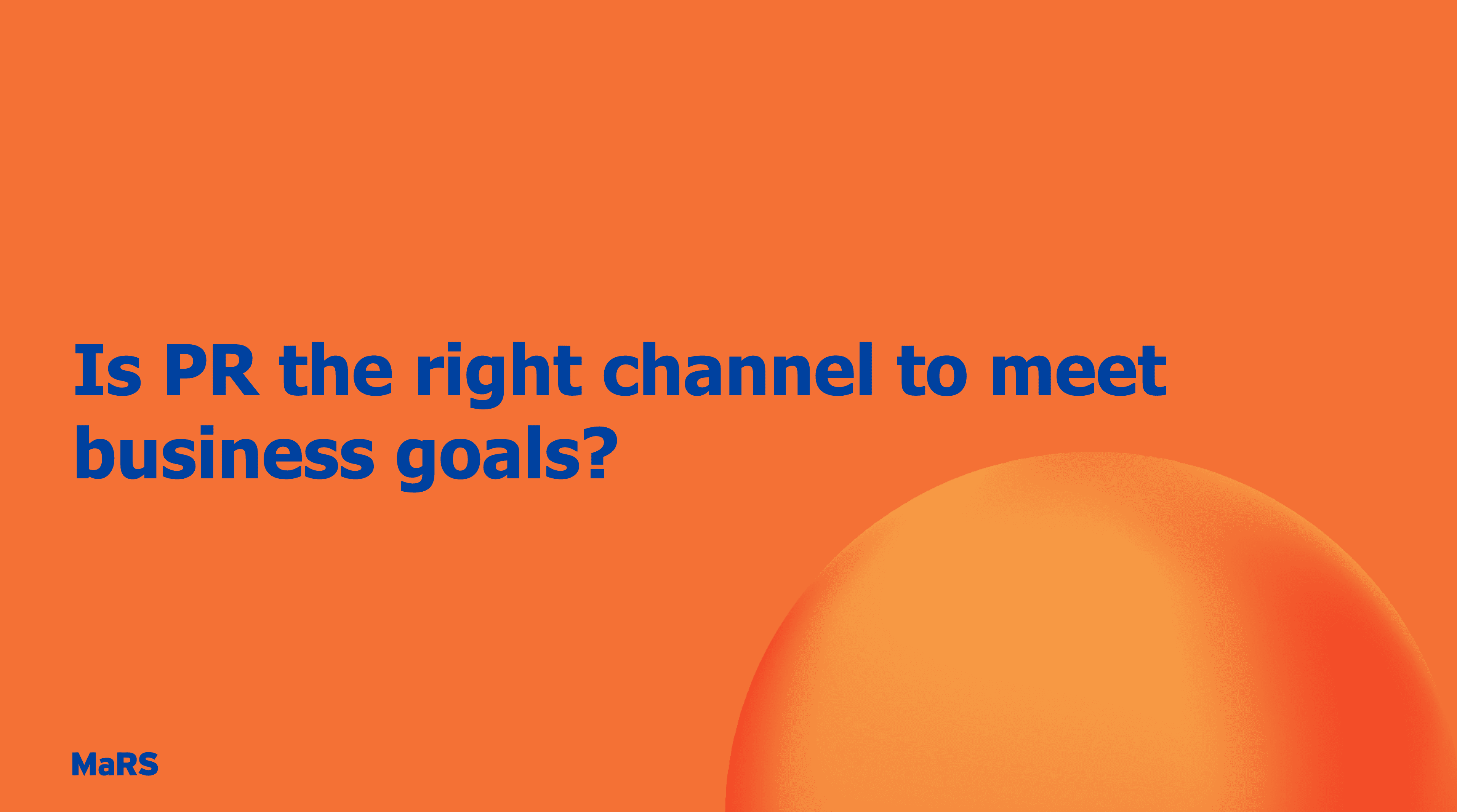 Is PR the right channel to meet business goals? - MaRS Startup Toolkit