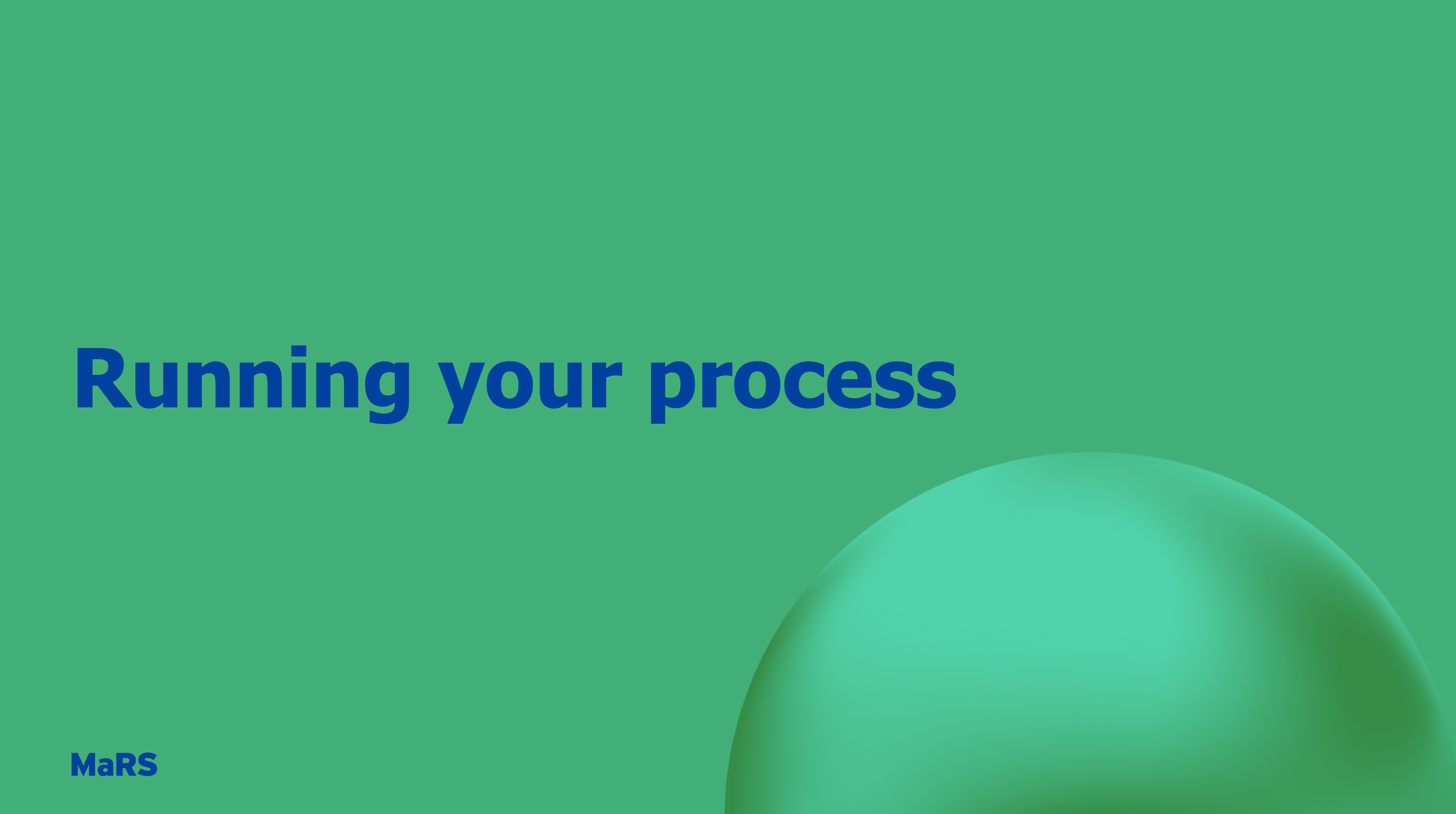 Running your process - MaRS Startup Toolkit